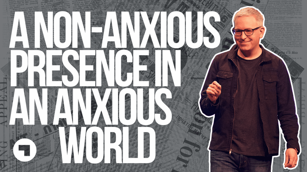 A Non-Anxious Presence In An Anxious World | Connexus Church